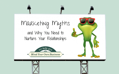 Marketing Myths and Why You Need to Nurture Your Relationships - Mind ...
